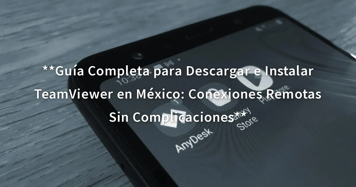 Guía Completa para Descargar e Instalar TeamViewer en México ...