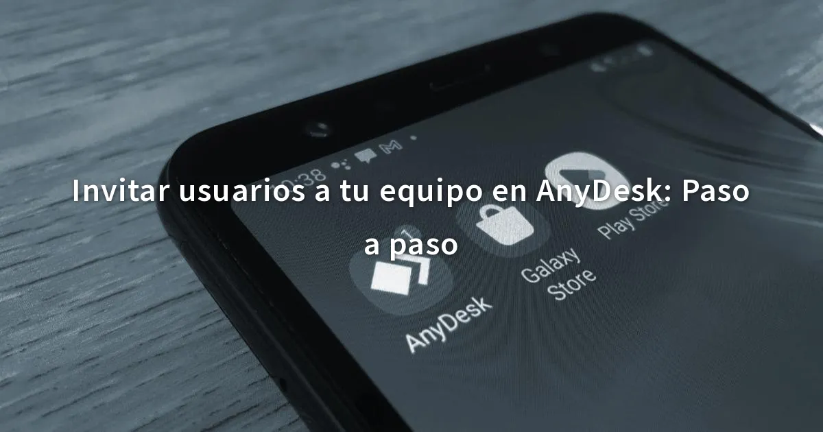 Invitar usuarios a tu equipo en AnyDesk: Paso a paso
