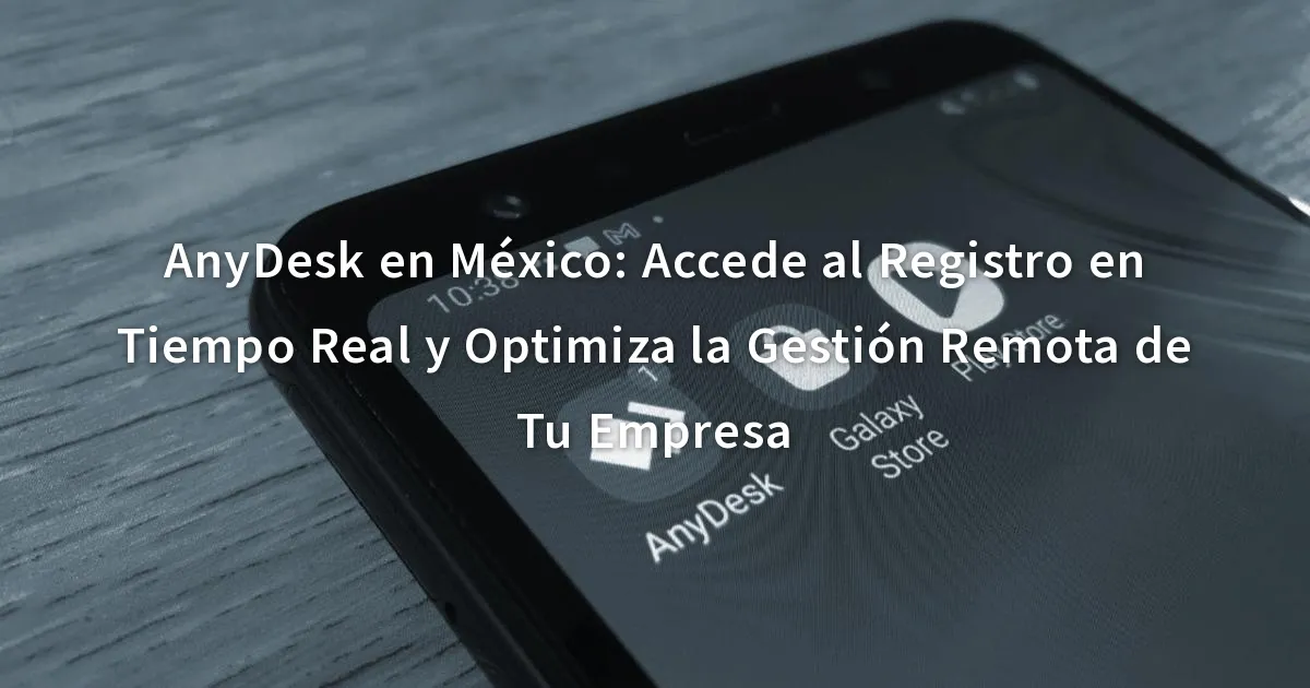 AnyDesk México: Escritorio Remoto
