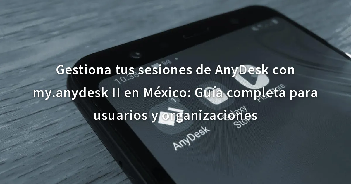 Gestiona tus sesiones de AnyDesk con my.anydesk II en México: Guía ... Gestiona tus sesiones de AnyDesk con my.anydesk II en México: Guía ...